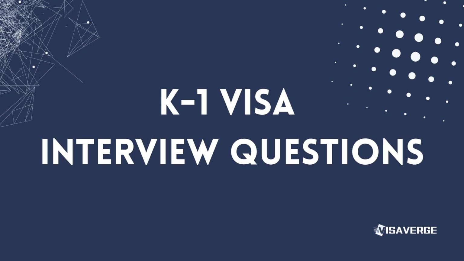 50 Important K-1 Visa Interview Questions to Expect | VisaVerge