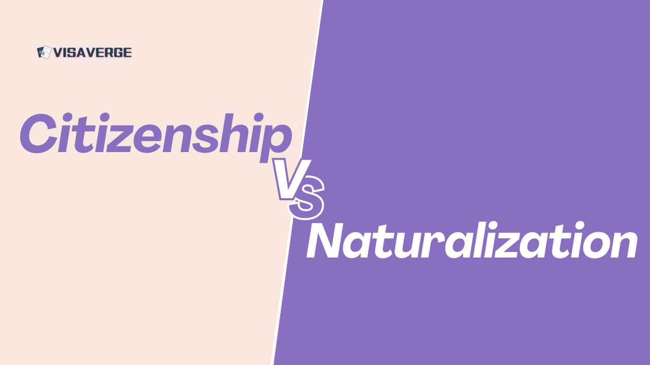 US Citizenship vs Naturalization: Key Differences Explained | VisaVerge